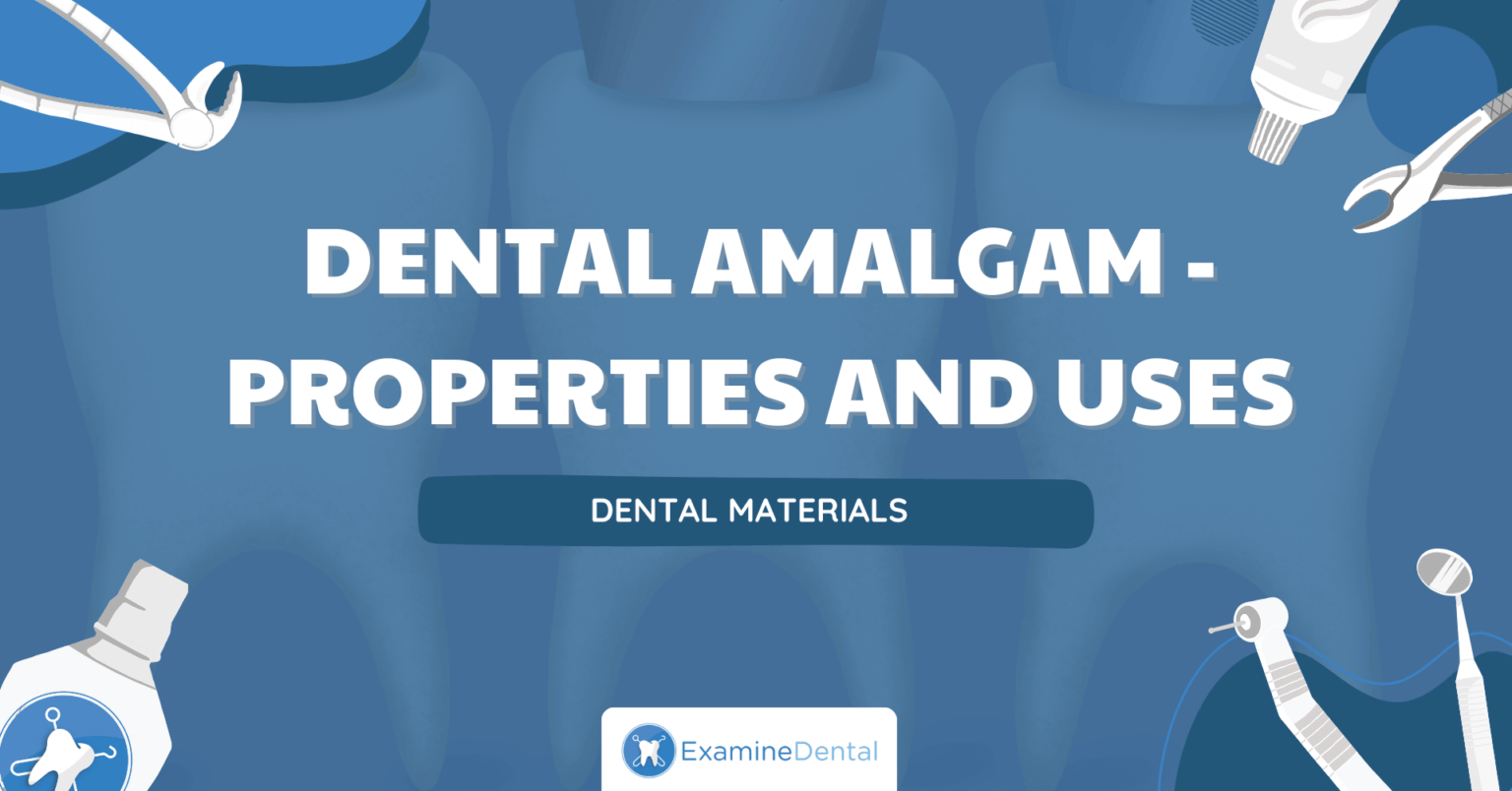Dental Amalgam - Properties and Uses - ExamineDental