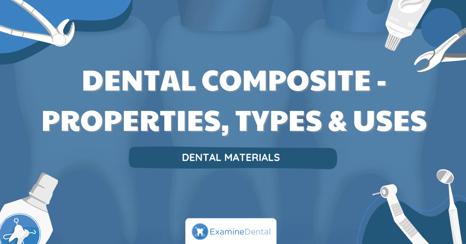 Dental Composites - Properties and Pros/Cons - ExamineDental